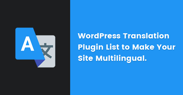Ultimate WordPress Translation Plugin List to Make Your Site Multilingual